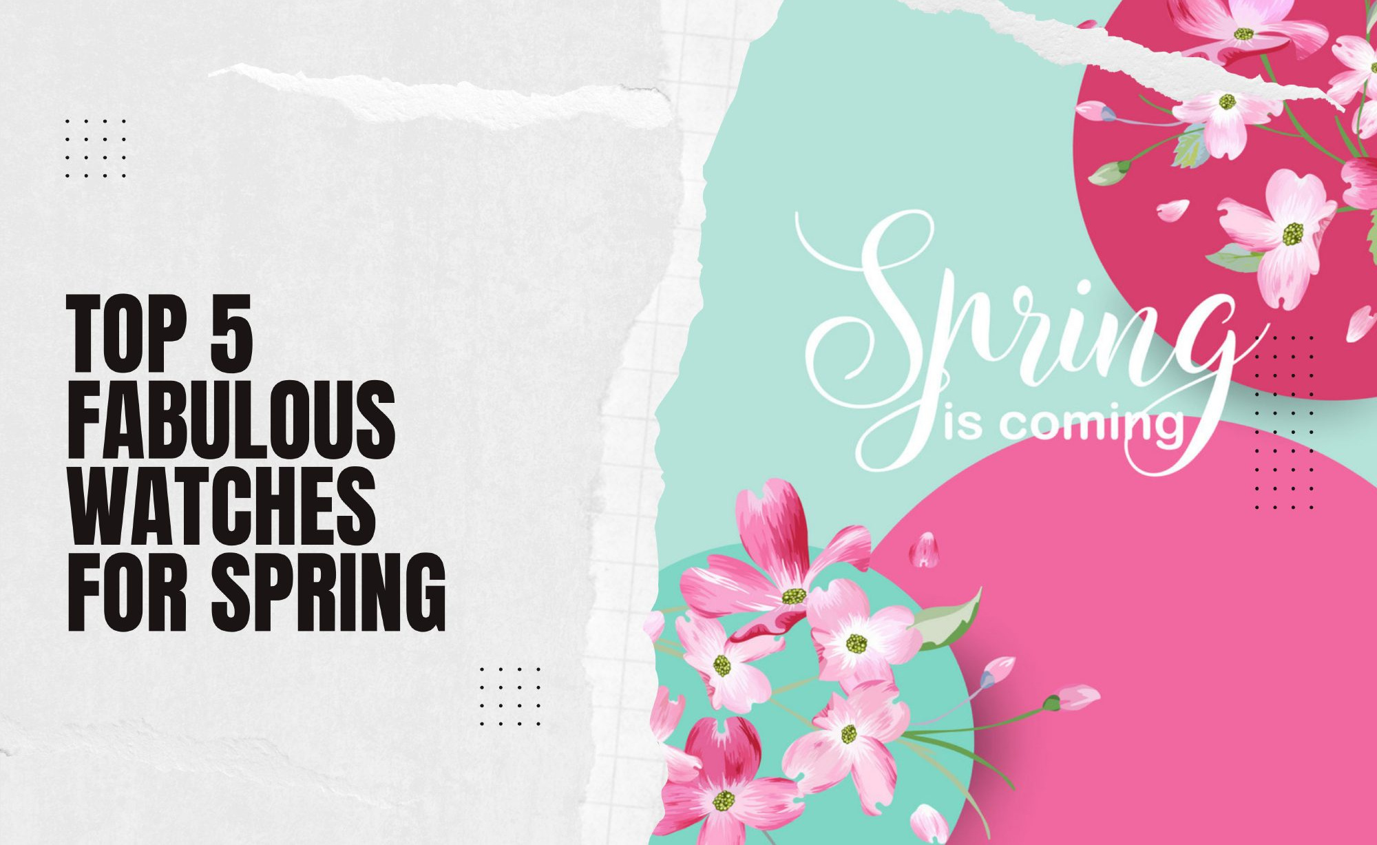 Five Fabulous Watches for Spring 2023 | Watchonista